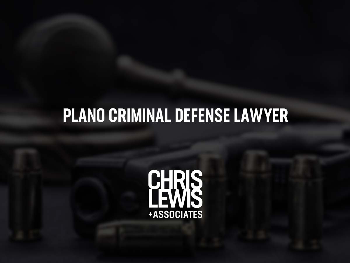 Plano Criminal Defense Lawyer Chris Lewis And Associates Top Rated