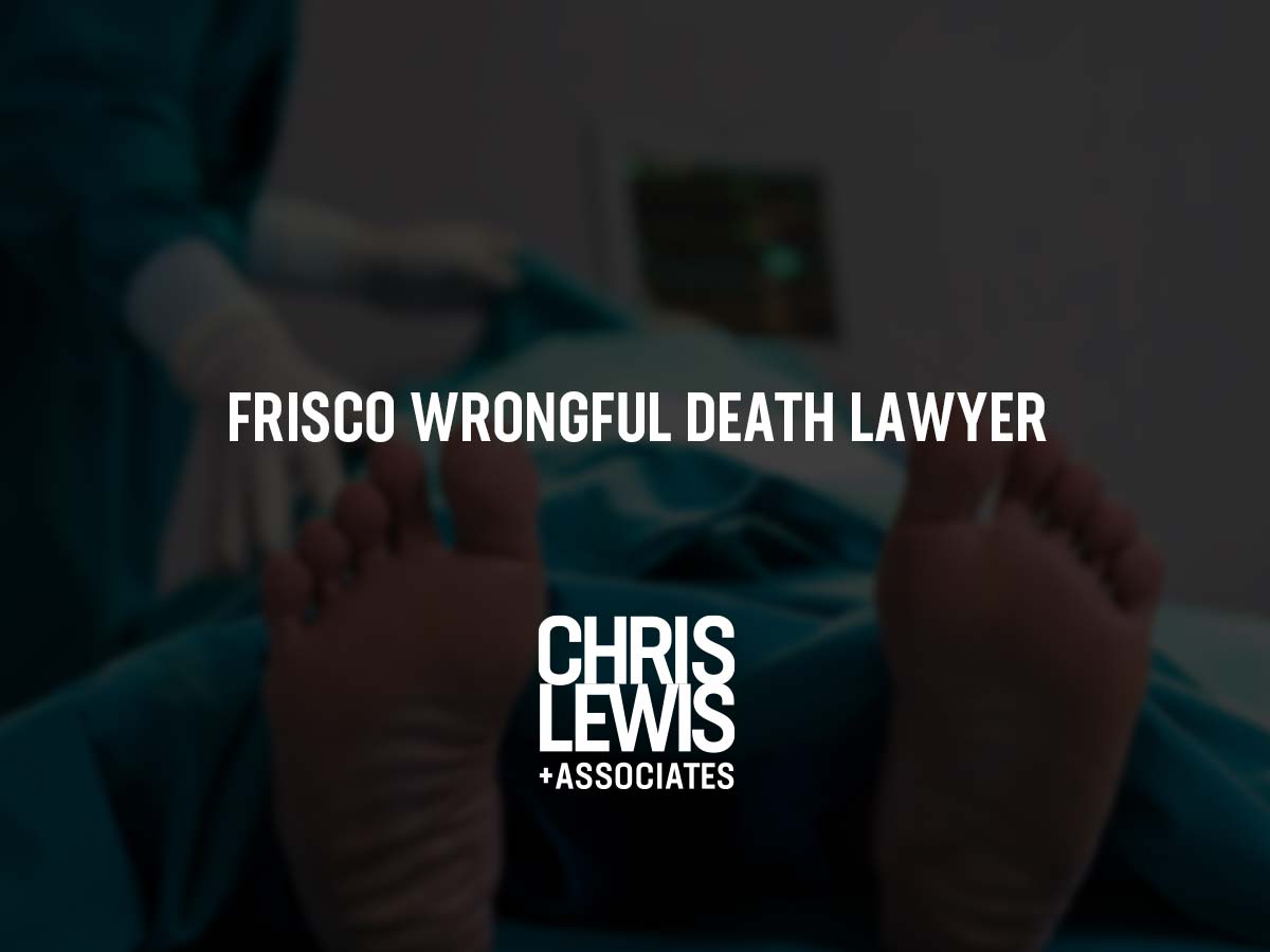 Frisco Wrongful Death Lawyer | Chris Lewis & Associates, P.C.